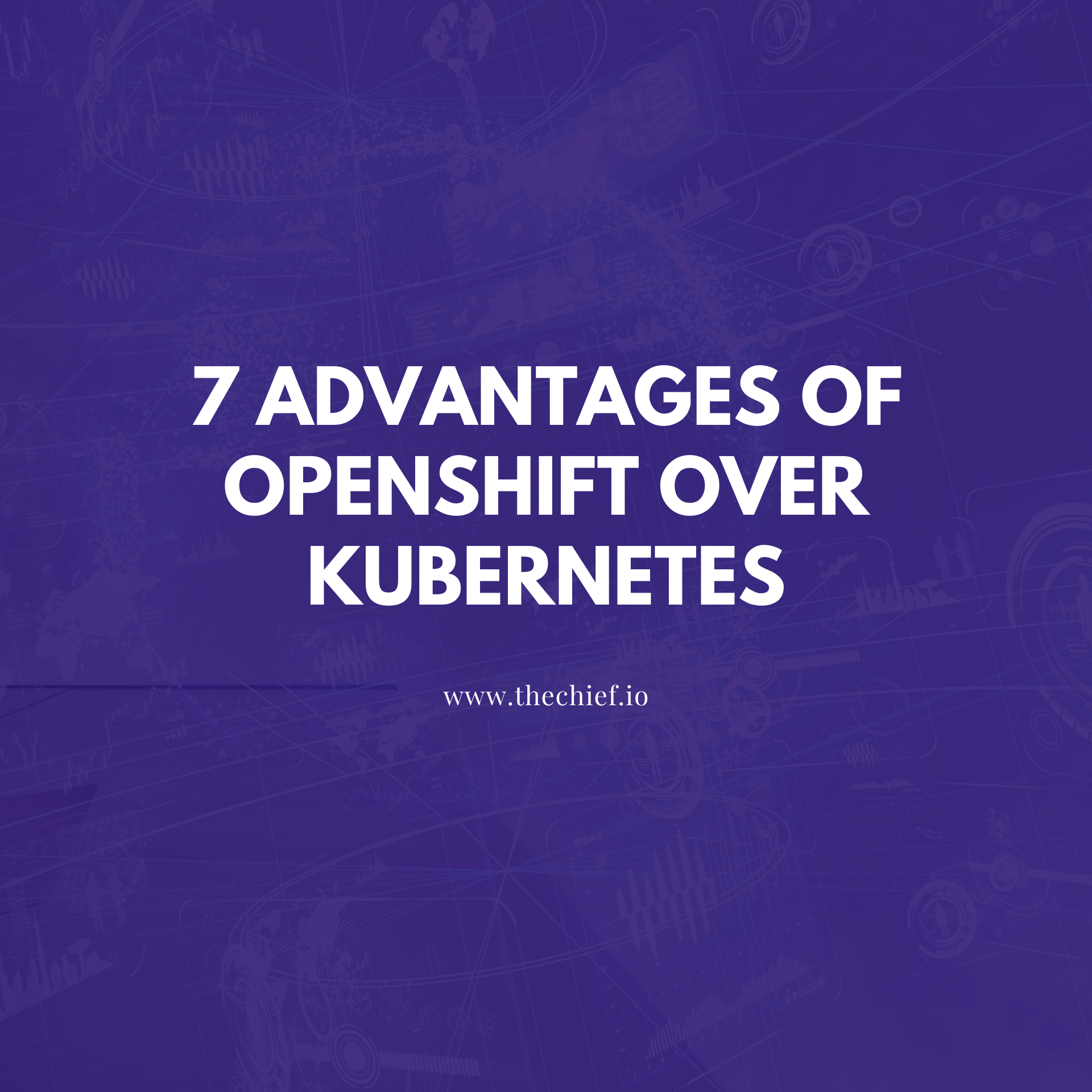 7 Advantages Of OpenShift Over Kubernetes