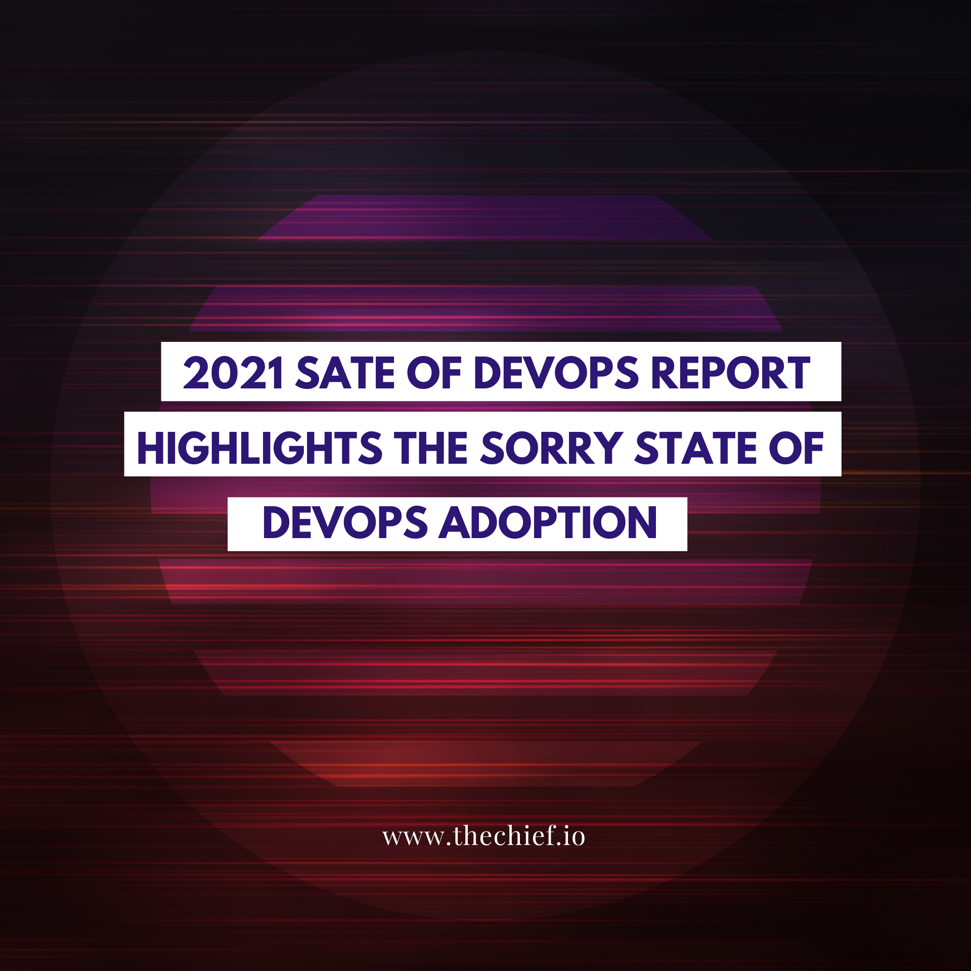Highlights from the 2021 State Of DevOps Report