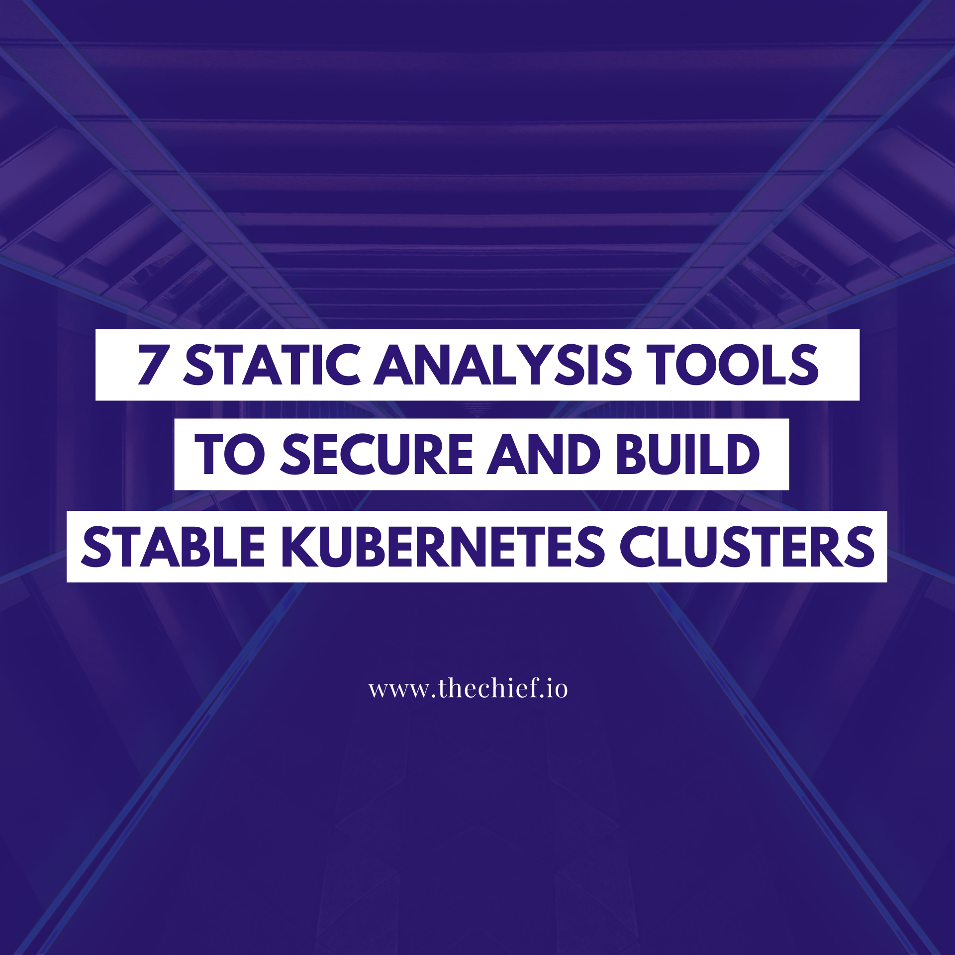 7 Static Analysis Tools to Secure and Build Stable Kubernetes Clusters