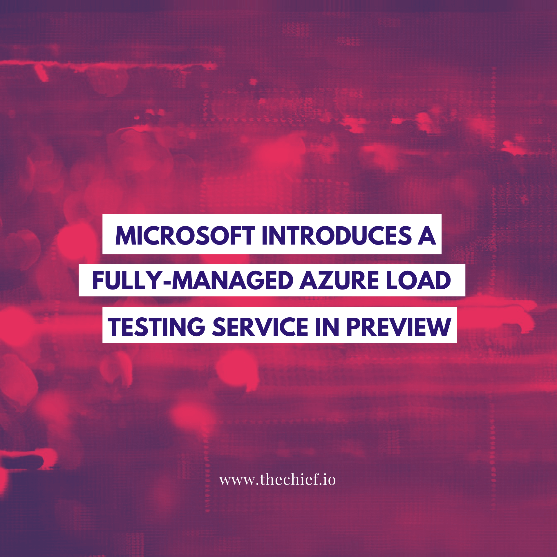 Microsoft Introduces a Fully-Managed Azure Load Testing Service in Preview