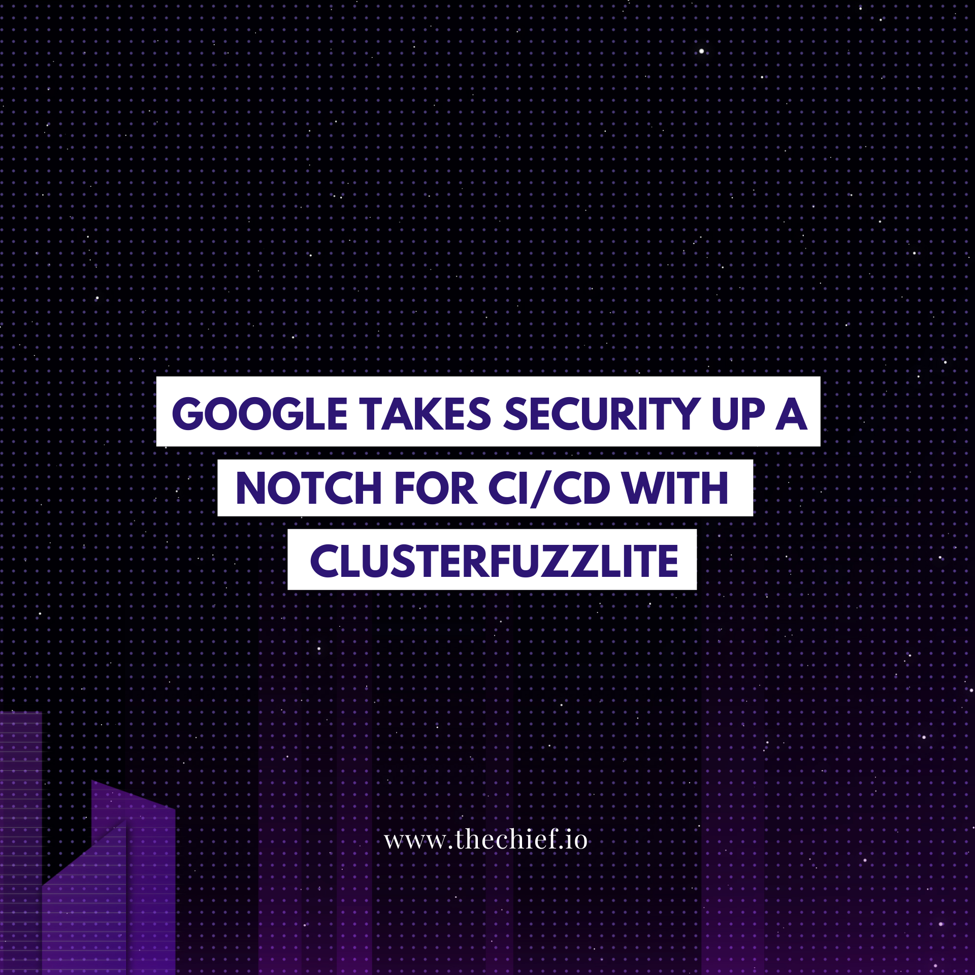 Google Takes Security up a Notch for CI/CD With ClusterFuzzLite