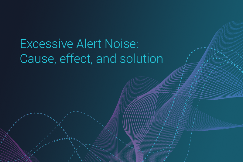 Excessive Alert Noise: Cause, effect, and solution